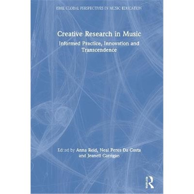 按需印刷Creative Research in Music:Informed Practice, Innovation and Transcendence[9780367231323]