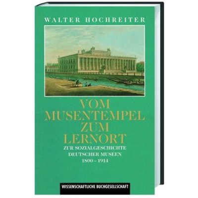 预订【德语】 Vom Musentempel zum Lernort:Zur Sozialgeschichte deutscher Museen 1800-1914