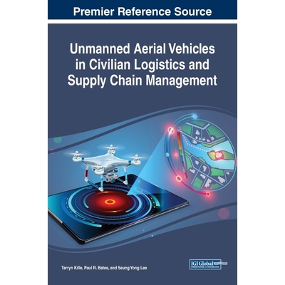 按需印刷Unmanned Aerial Vehicles in Civilian Logistics and Supply Chain Management[9781522579007]