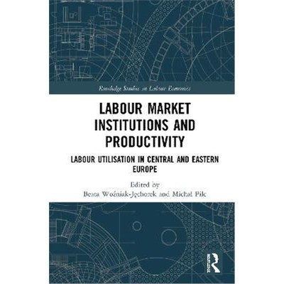 按需印刷Labour Market Institutions and Productivity:Labour Utilisation in Central and Eastern Europe[9780367444280]