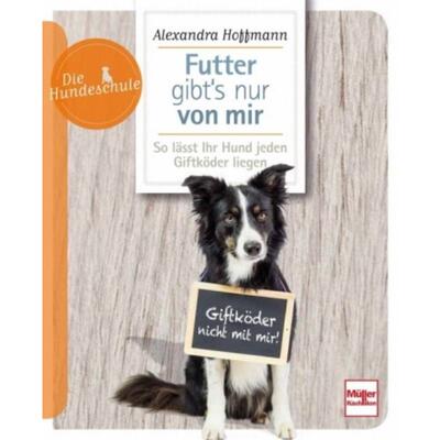 预订不退不换德语 Futter gibt's nur von mir:So lässt Ihr Hund jeden Giftköder liegen