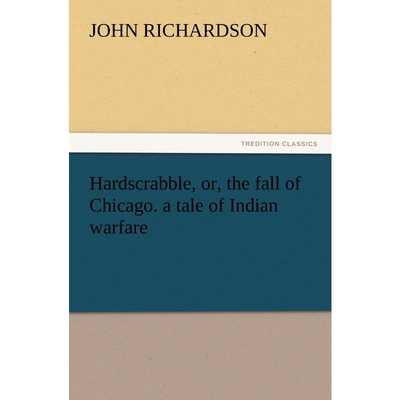 按需印刷不退不换Hardscrabble, Or, the Fall of Chicago. a Tale of Indian Warfare[9783842428027]