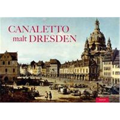 预订不退不换德语 Canaletto malt Dresden:Kulturhistorischer Stadtführer durch das barocke Dresden von 1766