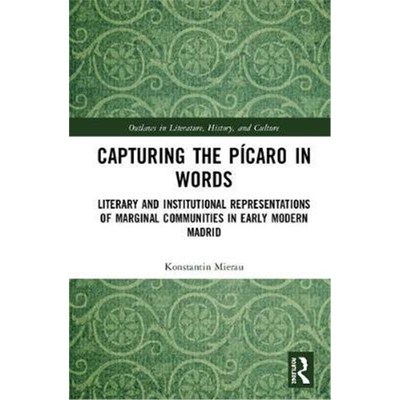 预订Capturing the Picaro in Words:Literary and Institutional Representations of Marginal Communities in Early Modern Mad