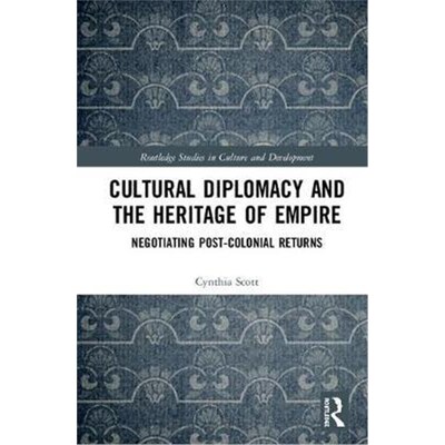 按需印刷不退不换Cultural Diplomacy and the Heritage of Empire:Negotiating Post-Colonial Returns[9780815382317]