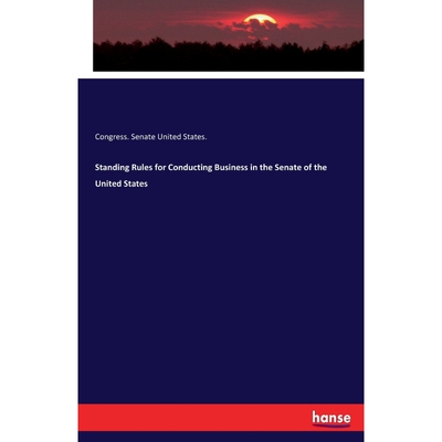按需印刷Standing Rules for Conducting Business in the Senate of the United States[9783337155810]