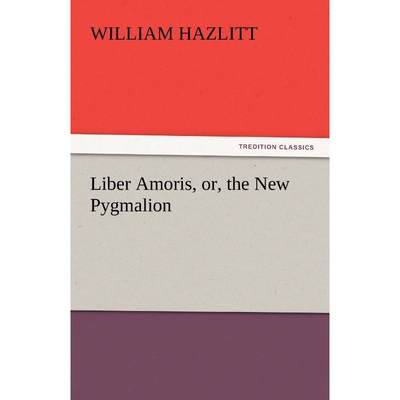 按需印刷Liber Amoris, Or, the New Pygmalion[9783842441880]