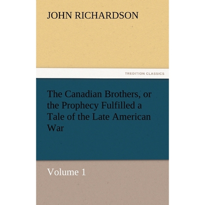 按需印刷不退不换The Canadian Brothers, or the Prophecy Fulfilled a Tale of the Late American War[9783842427709]