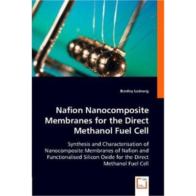 按需印刷Nafion Nanocomposite Membranes for the Direct Methanol Fuel Cell[9783836497947]