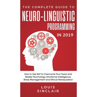 按需印刷不退不换The Complete Guide to Neuro-Linguistic Programming in 2019[9781950788576]