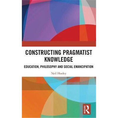 按需印刷Constructing Pragmatist Knowledge:Education, Philosophy and Social Emancipation[9780367418762]