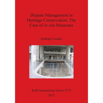 按需印刷Dispute Management in Heritage Conservation[9781407314396]