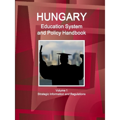 按需印刷不退不换Hungary Education System and Policy Handbook Volume 1 Strategic Information and Regulations[978143306615