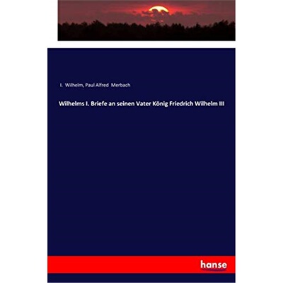 预订【德语】Wilhelms I. Briefe an seinen Vater Konig Friedrich Wilhelm III[9783337360245]