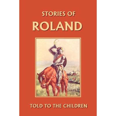 按需印刷Stories of Roland Told to the Children (Yesterday's Classics)[9781599150024]