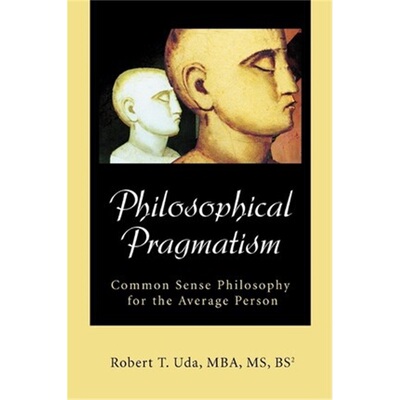 按需印刷不退不换Philosophical Pragmatism:Common Sense Philosophy for the Average Person[9780595270668]
