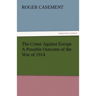按需印刷The Crime Against Europe a Possible Outcome of the War of 1914[9783842476677]
