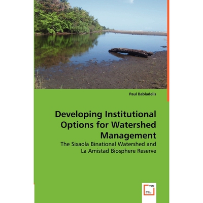 按需印刷不退不换Developing Institutional Options for Watershed Management - The Sixaola Binational Watershed and[9783836