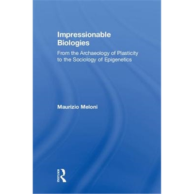 按需印刷不退不换图书Impressionable Biologies:From the Archaeology of Plasticity to the Sociology of Epigenetics[97811380