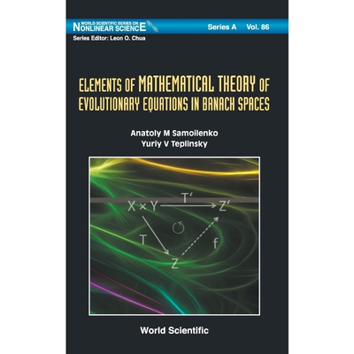 按需印刷不退不换Elements of Mathematical Theory of Evolutionary Equations in Banach Spaces[9789814434829]