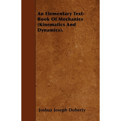按需印刷An Elementary Text-Book Of Mechanics (Kinematics And Dynamics).[9781446020982]