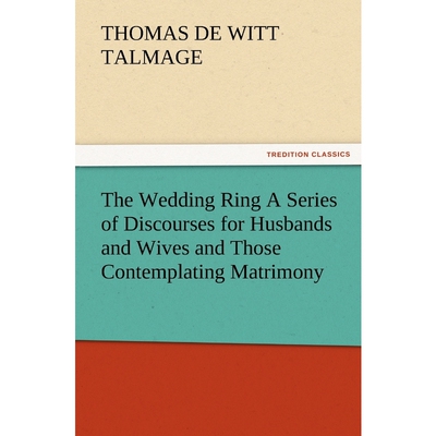 按需印刷不退不换The Wedding Ring a Series of Discourses for Husbands and Wives and Those Contemplating Matrimony[9783847