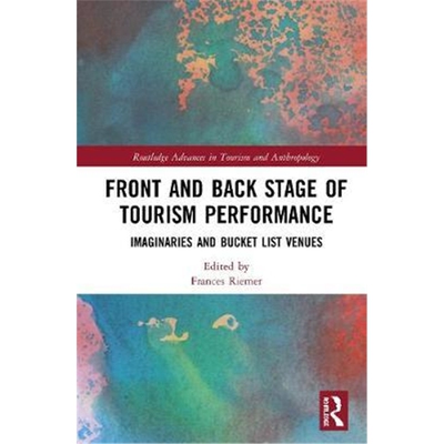 按需印刷图书Front and Back Stage of Tourism Performance:Imaginaries and Bucket List Venues[9781138347861]