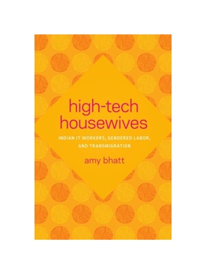 预订High-Tech Housewives:Indian IT Workers, Gendered Labor, and Transmigration