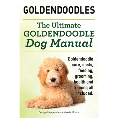预订不退不换Goldendoodles. Ultimate Goldendoodle Dog Manual. Goldendoodle Care, Costs, Feeding, Grooming, Health