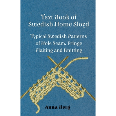 预订不退不换Text Book of Swedish Home Sloyd - Typical Swedish Patterns of Hole Seam, Fringe Plaiting and Knittin