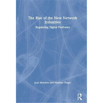 按需印刷不退不换The Rise of the New Network Industries:Regulating Digital Platforms[9780367693046]