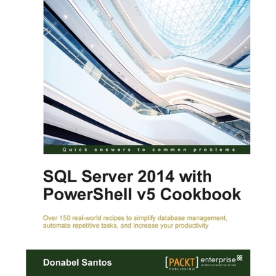 按需印刷SQL Server 2014 with PowerShell v5 Cookbook[9781785283321]