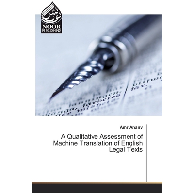 按需印刷不退不换A Qualitative Assessment of Machine Translation of English Legal Texts[9786200076724]