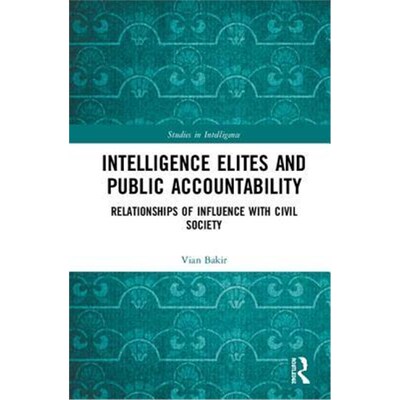 按需印刷不退不换Intelligence Elites and Public Accountability:Relationships of Influence with Civil Society[978113830938