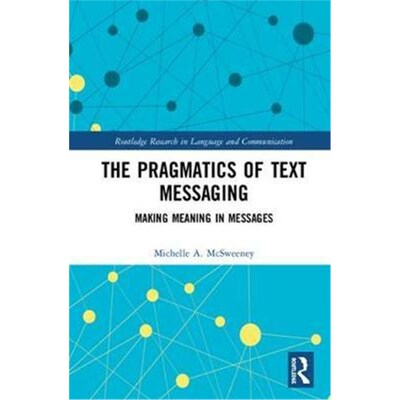 按需印刷不退不换The Pragmatics of Text Messaging:Making Meaning in Messages[9781138307421]