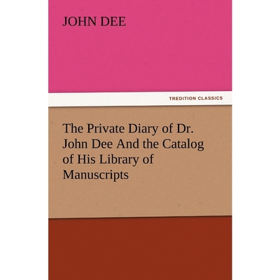 按需印刷The Private Diary of Dr. John Dee and the Catalog of His Library of Manuscripts[9783847231677]