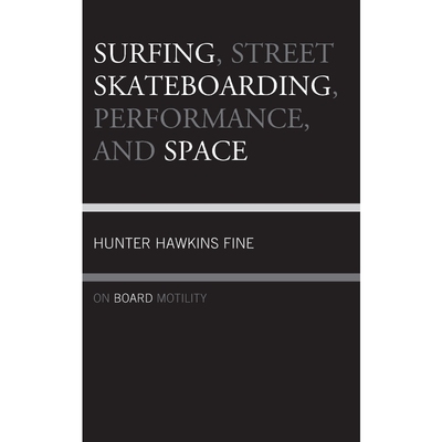 按需印刷Surfing, Street Skateboarding, Performance, and Space[9781498549028]