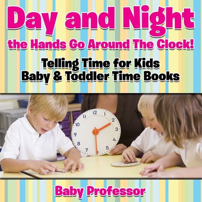 预订不退不换Day and Night the Hands Go Around The Clock! Telling Time for Kids - Baby & Toddler Time Books