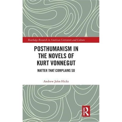 按需印刷Posthumanism in the Novels of Kurt Vonnegut:Matter That Complains So[9780367858551]
