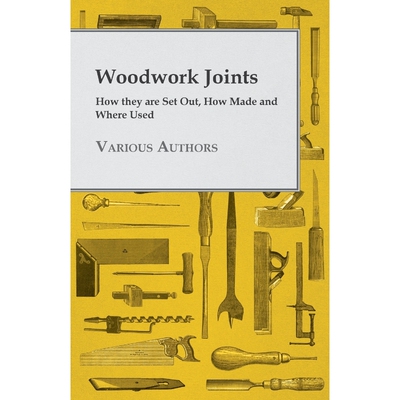 按需印刷不退不换Woodwork Joints - How they are Set Out, How Made and Where Used[9781445506524]