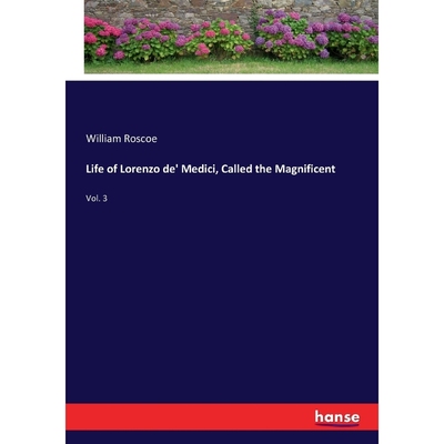 按需印刷Life of Lorenzo de' Medici, Called the Magnificent[9783337309435]