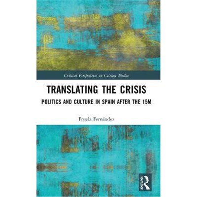按需印刷不退不换Translating the Crisis:Politics and Culture in Spain after the 15M[9781138310841]