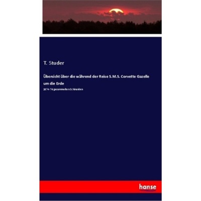 预订【德语】ubersicht uber die wahrend der Reise S.M.S. Corvette Gazelle um die Erde[9783337857028]