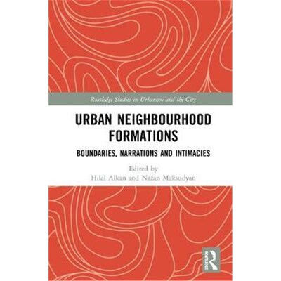 按需印刷不退不换Urban Neighbourhood Formations:Boundaries, Narrations and Intimacies[9780367255107]