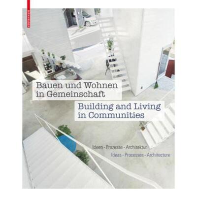 预订Bauen und Wohnen in Gemeinschaft / Building and Living in Communities:Ideen, Prozesse, Architektur / Ideas, Processe