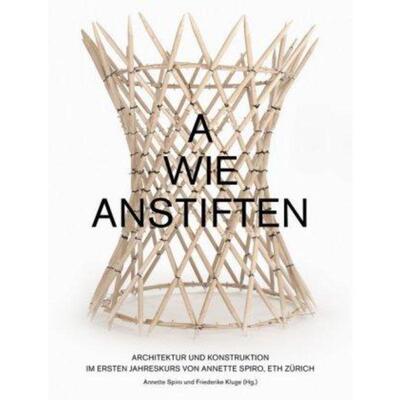 预订【德语】 A wie anstiften:Konstruktion im Ersten Jahreskurs von Annette Spiro, ETH Zürich