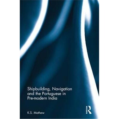 按需印刷不退不换Shipbuilding, Navigation and the Portuguese in Pre-modern India[9781138094765]
