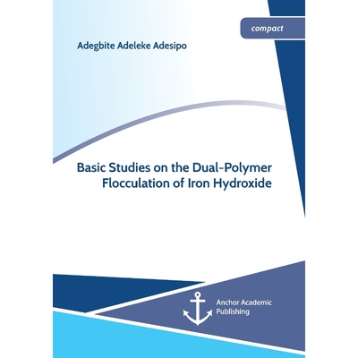 按需印刷Basic Studies on the Dual-Polymer Flocculation of Iron Hydroxide[9783960671992]