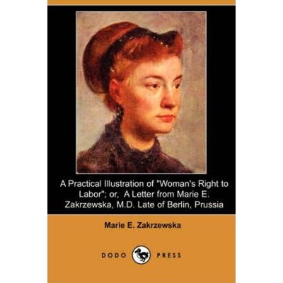 预订A Practical Illustration of Woman's Right to Labor; Or, a Letter from Marie E. Zakrzewska, M.D. Late of Berlin, Prus