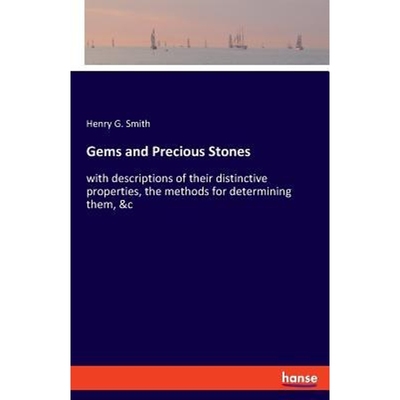 预订Gems and Precious Stones:with descriptions of their distinctive properties, the methods for determining them, &c